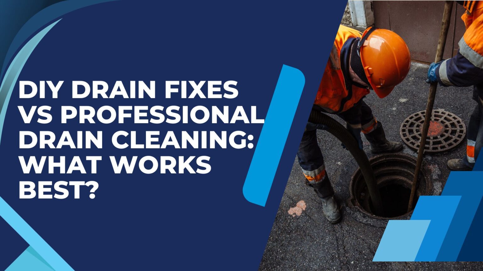 DIY Drain Fixes vs Professional Drain Cleaning: What Works Best ...